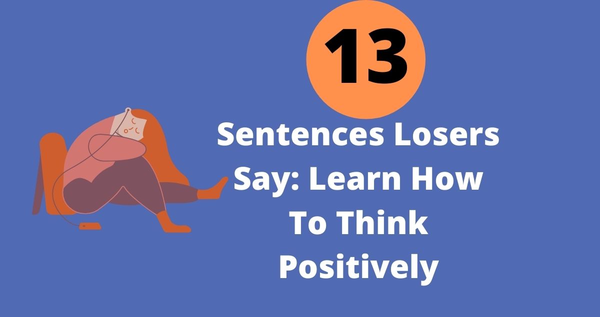 13 Sentences losers say: Learn How to think positively - Estradinglife
